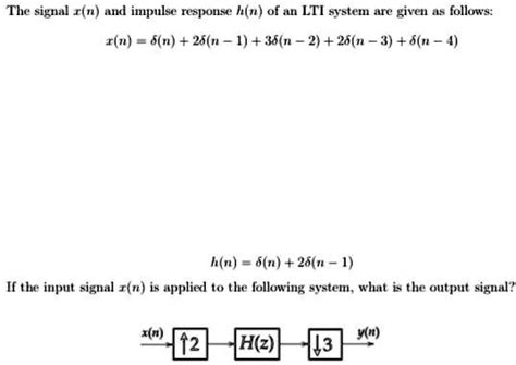 Solved The Signal Xn And Impulse Response Hn Of An Lti System Are Given As Follows Xn 5n
