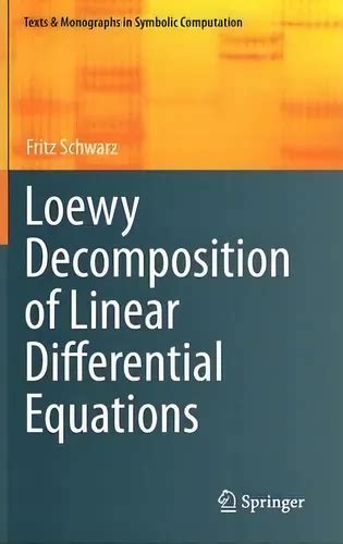 Loewy Decomposition Of Linear Differential Equations De Fritz Schwarz Texts And Monographs In
