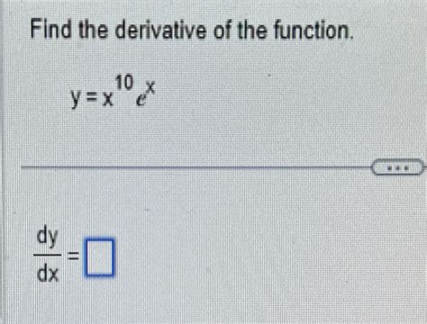solved find the derivative of the function y x10exdydx