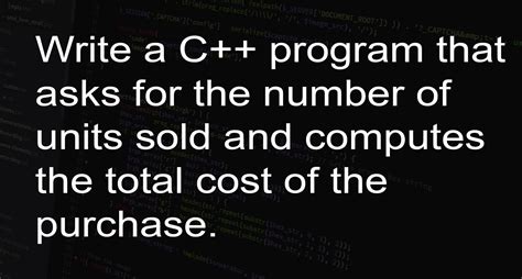 Write A C Program That Asks The Number Of Units Sold And Computes The