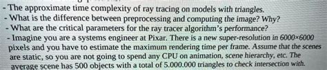 Solved The Approximate Time Complexity Of Ray Tracing On Models With Triangles What Is The