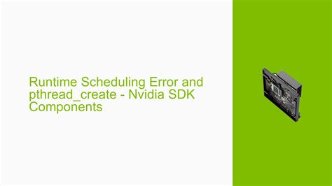 runtime scheduling error and pthread create nvidia sdk components help docs for errors