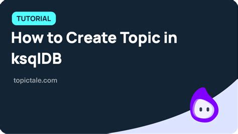 How To Create Topic In Ksqldb Topictale
