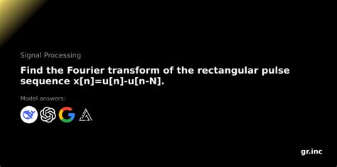 Find The Fourier Transform Of The Rectangular Pul… General Reasoning