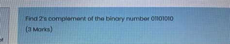 solved find 2 s complement of the binary number 01101010 3