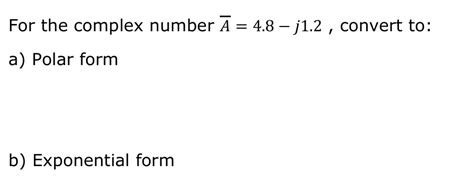 solved for the complex number bar a 4 8 j1 2 ﻿convert