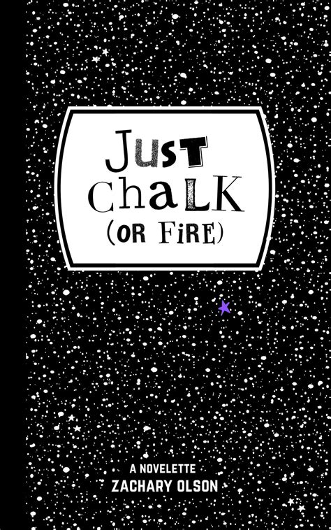 Just Chalk Or Fire — A Novelette Zachary Medium