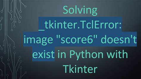 Solving Tkintertclerror Image Score6 Doesnt Exist In Python With Tkinter Youtube