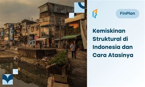 Kemiskinan Struktural Pengertian Penyebab Dan Cara Mengatasi