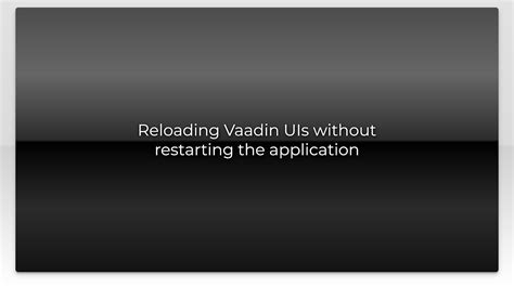 Reloading Vaadin Uis Without Restarting The Application Youtube