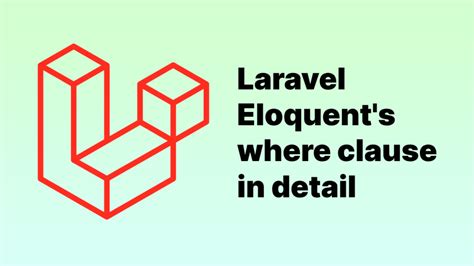 Laravel Eloquents Where Clause In Detail Accreditly