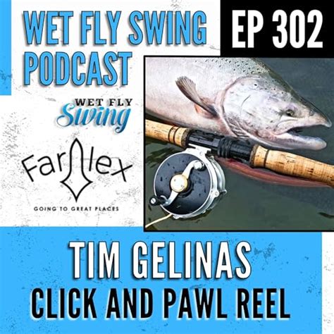 Wfs 302 The Click And Pawl Reel With Tim Gelinas From Farlex Reels
