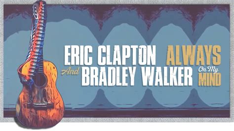 Eric Clapton And Bradley Walker Always On My Mind Youtube