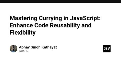 Mastering Currying In Javascript Enhance Code Reusability And