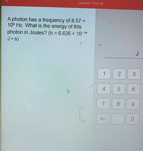 Solved Question 10 of 20 A photon has a frequency of 8.57 x | Chegg.com