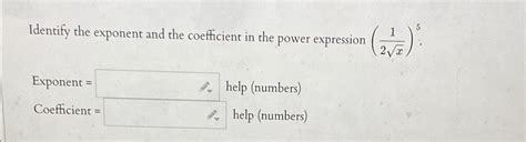 Solved Identify The Exponent And The Coefficient In The