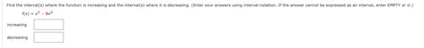 Solved Find The Interval S Where The Function Is Increasing Chegg