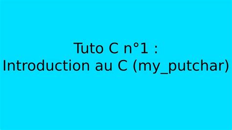 Vidéo C N°1 Introduction Au C Myputchar Youtube
