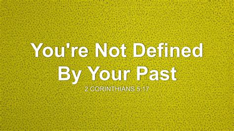 Youre Not Defined By Your Past Sermon By Sermon Research Assistant 2