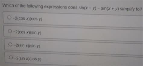 Solved Which Of The Following Expressions Does Sin X Y Sin Xy
