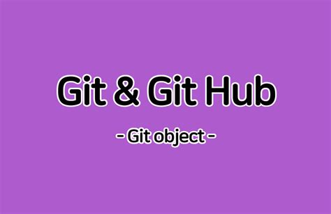 Git And Git Hub Git Object