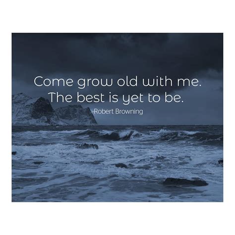 Robert Browning Come Grow Old With Me Poetic