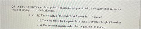 Solved Q1 A Particle Is Projected From Point O On Chegg Com