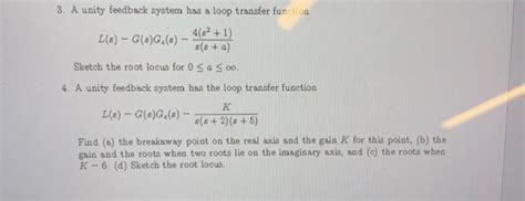 Solved 3 A Unity Feedback System Has A Loop Transfer