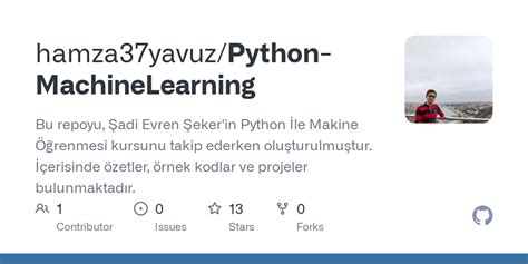 GitHub hamza yavuz Python MachineLearning Bu repoyu Şadi Evren Şeker in Python İle Makine