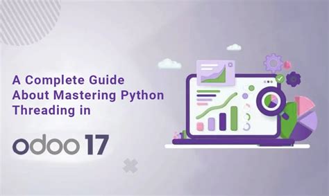 A Complete Guide About Mastering Python Threading in Odoo 17