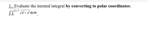 solved 1 evaluate the iterated integral by converting to