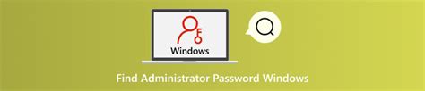 How To Find Administrator Password On Windows 1011