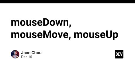 MouseDown MouseMove MouseUp DEV Community
