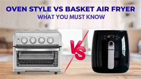 Basket Vs Oven Style Air Fryer Which One Should You Choose