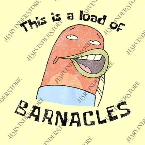 This Is A Load Of Barnacles Png Funny Spongebob And Squarepants Png Graphic Spongebob Png For