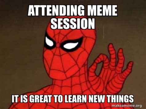 Attending Meme Session It Is Great To Learn New Things Spiderman