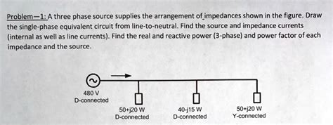Solved Problem 1 A Three Phase Source Supplies The Arrangement Of Impedances Shown In The