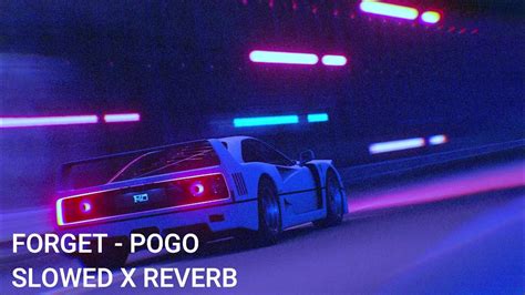 Pogo Forget Slowed Reverb