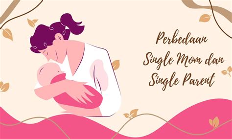 Perbedaan Single Mom dan Single Parent: Pengertian, Tantangan, dan Tips ...