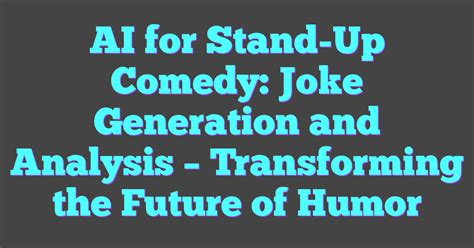 Ai For Stand Up Comedy Joke Generation And Analysis Transforming The