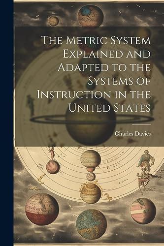 the metric system explained and adapted to the systems of instruction