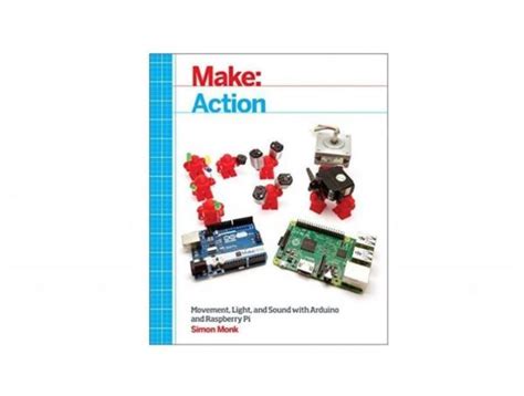 make action movement light and sound with arduino and raspberry pi by simon monk