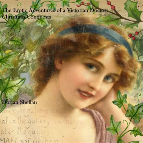 The Erotic Adventures Of A Victorian Doctor Christmas Conquests By Dorian Shellan Ronald