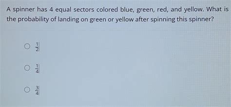 solved a spinner has 4 equal sectors colored blue green red and