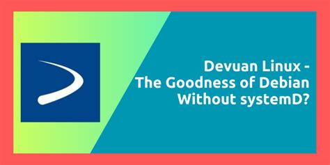 Devuan Linux The Goodness Of Debian Without Systemd Linuxfordevices