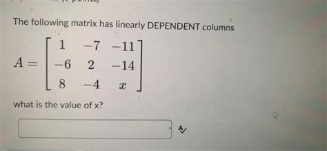 Solved The Following Matrix Has Linearly Dependent Columns 1