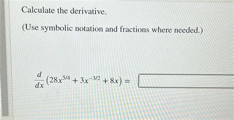 Solved Calculate The Derivative Use Symbolic Notation And
