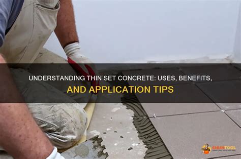 Understanding Thin Set Concrete Uses Benefits And Application Tips