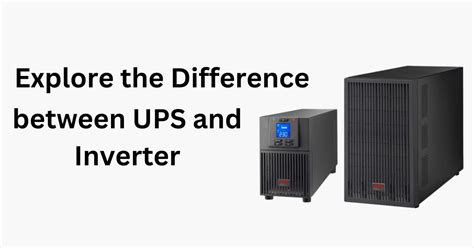 Explore The Difference Between UPS And Inverter