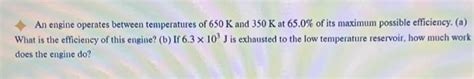 solved an engine operates between temperatures of 650 k and